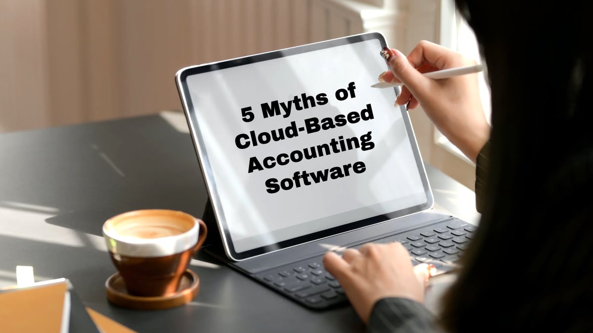 5 Myths of Cloud-Based Accounting Software: Debunked
